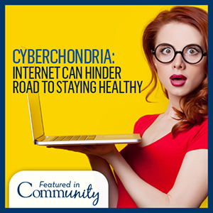 Cyberchondria: Internet Can Hinder Road To Staying Healthy